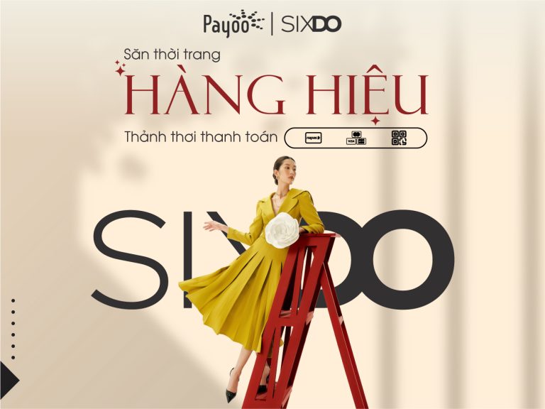 Payoo - Trải nghiệm thời trang cao cấp tại Sixdo, thảnh thơi thanh toán cùng Payoo